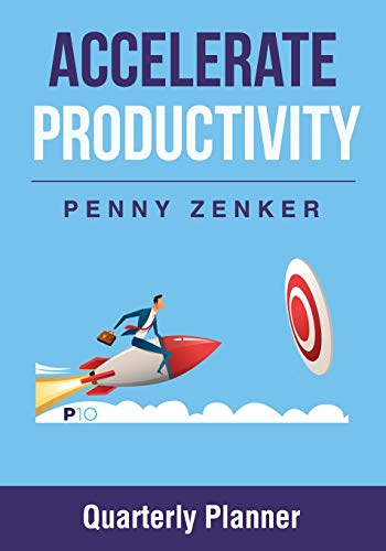 Accelerate Productivity: Quarterly Planner by Penny Zenker | Goodreads