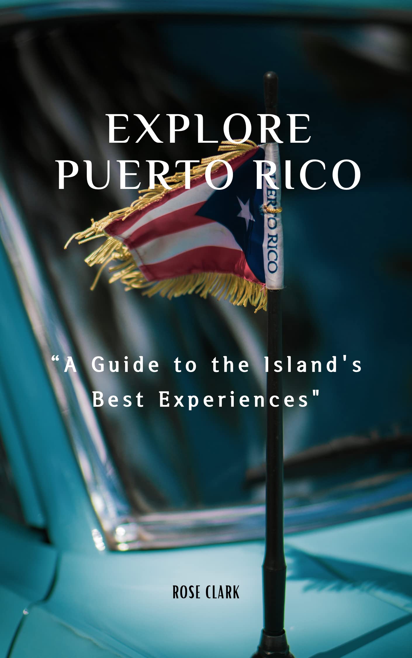Explore Puerto Rico : “A Guide to the Island's Best Experiences" by ...