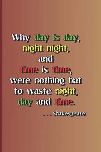 Why day is day, night night, and time is time, were nothing but to ...