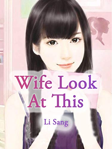 Wife, Look At This: Volume 1 by Li Sang | Goodreads