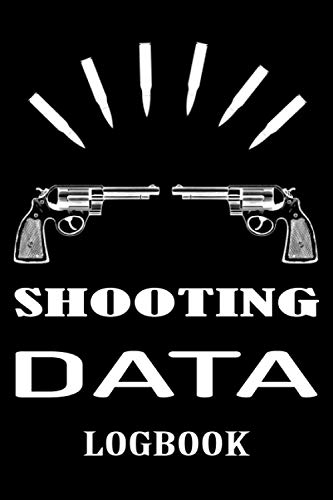Shooting Data Log Book: Gun Shooting Log Book, Shooting Data Journal ...