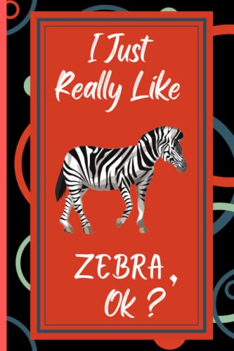 I Just Really Like Zebra Ok: Cute And Funny Zebra Lined Notebook ...