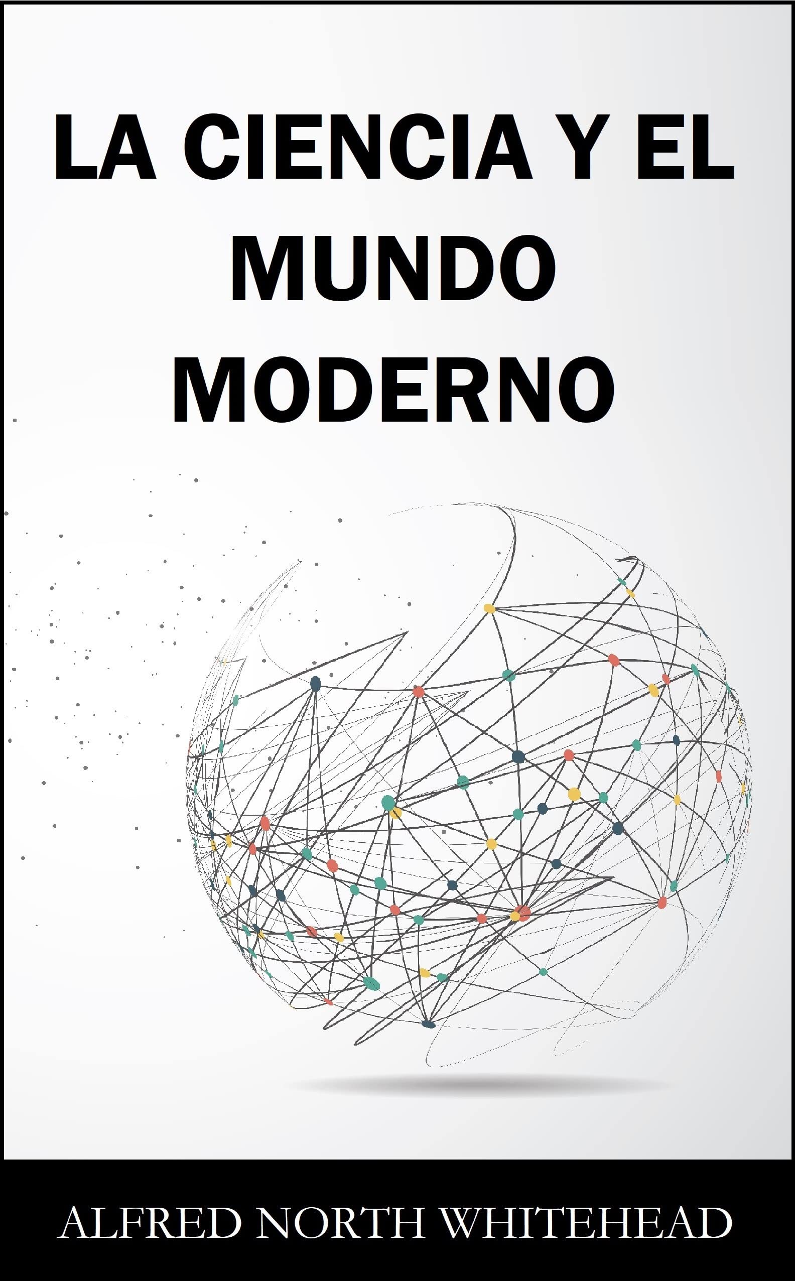 La ciencia y el mundo moderno by Alfred North Whitehead | Goodreads