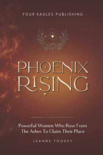 Phoenix Rising: Powerful Women Who Rose From The Ashes To Claim Their ...