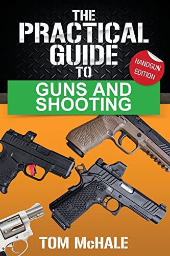 The Practical Guide to Guns and Shooting, Handgun Edition: What you ...