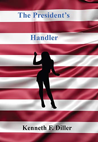 The President’s Handler by Kenneth F. Diller | Goodreads