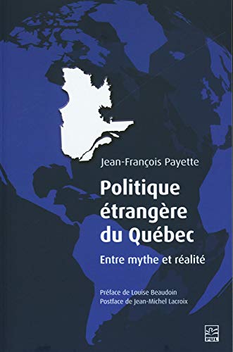 Politique étrangère du Québec. Entre mythe et réalité by Jean-Francois Payette | Goodreads