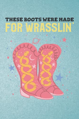These Boots Were Made For Wrasslin': Wrestling Fan's Lined Journal ...
