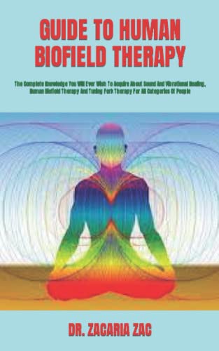 GUIDE TO HUMAN BIOFIELD THERAPY: The Complete Knowledge You Will Ever ...