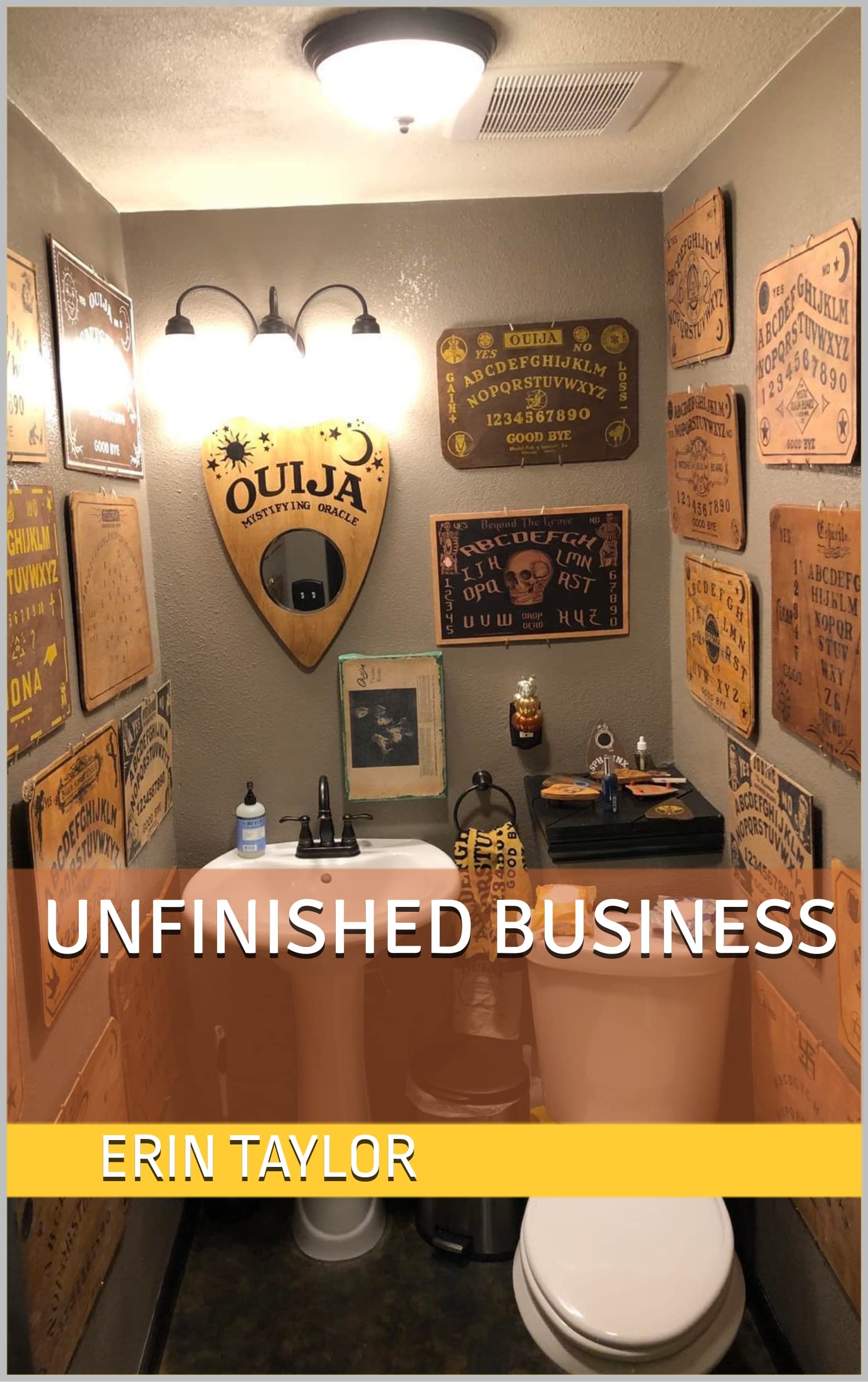 Unfinished Business: Tales of Haunted Restrooms and Bathrooms by Erin ...