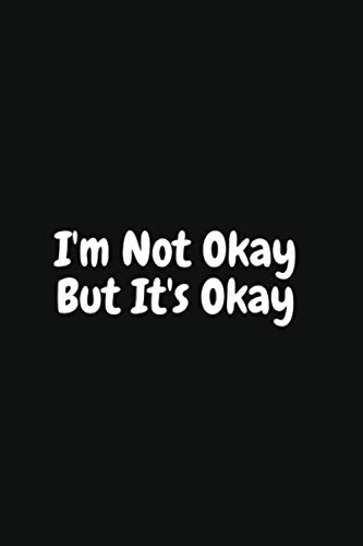 I'm Not Okay But It's Okay: Notebook | Diary | Composition | 6x9 | 120 ...