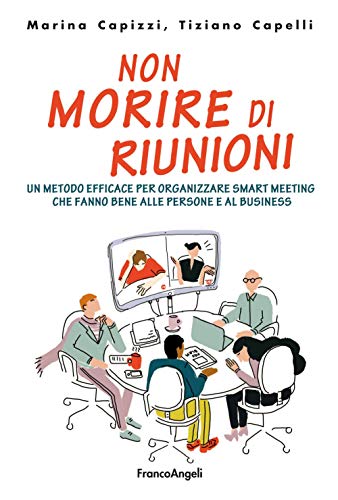 Non morire di riunioni. Un metodo efficace per organizzare smart ...