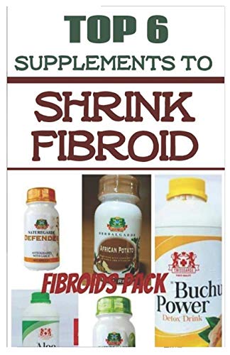TOP 6 SUPPLEMENTS TO SHRINK FIBROID by Dr. Stephen | Goodreads