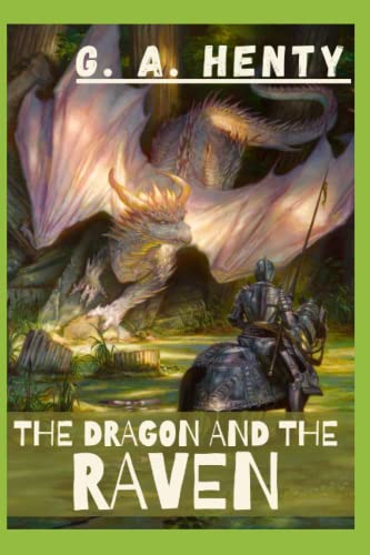 The Dragon and the Raven: Illustrated by G.A. Henty | Goodreads