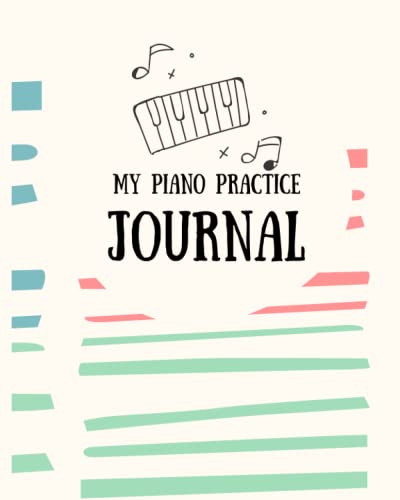My Piano Practicing Journal: Making practicing and lessons made easy ...