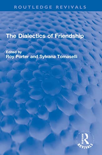 The Dialectics of Friendship (Routledge Revivals) by Roy Porter | Goodreads