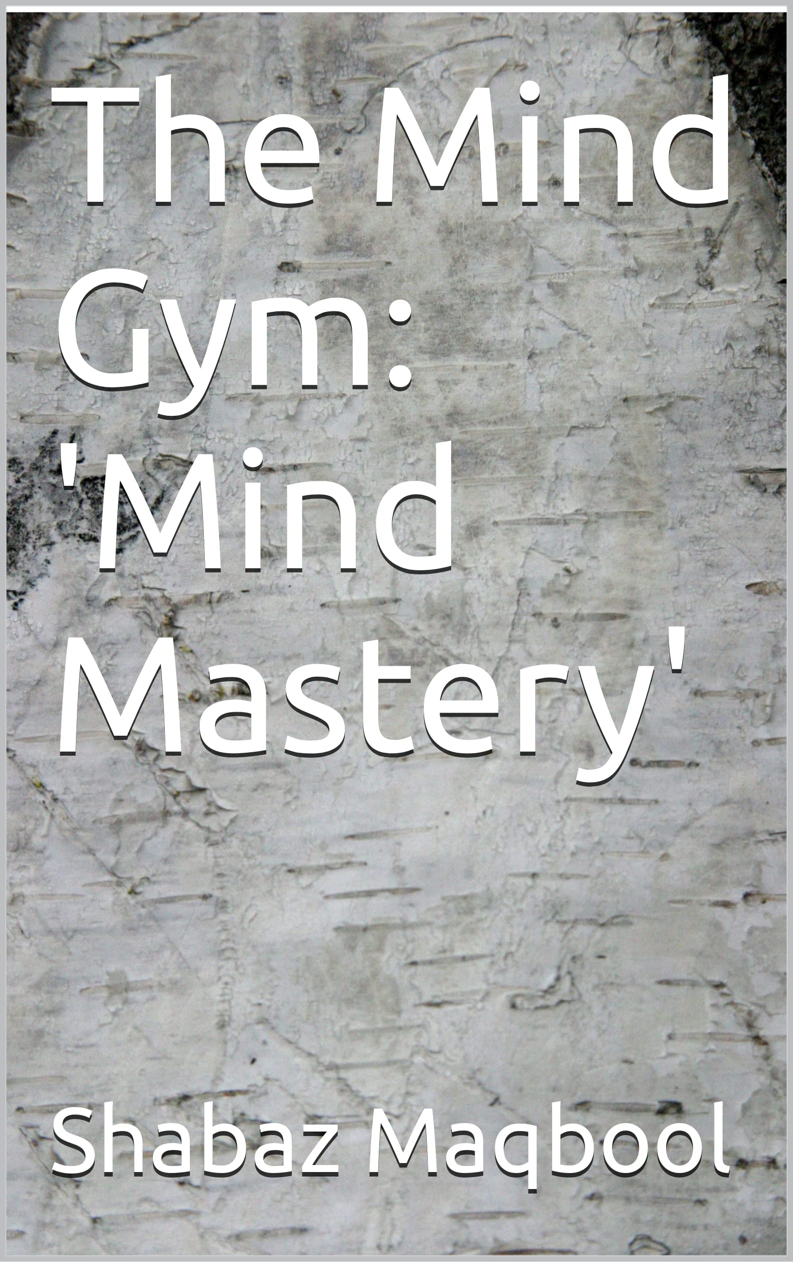 The Mind Gym: Mind Mastery by Shabaz Maqbool | Goodreads