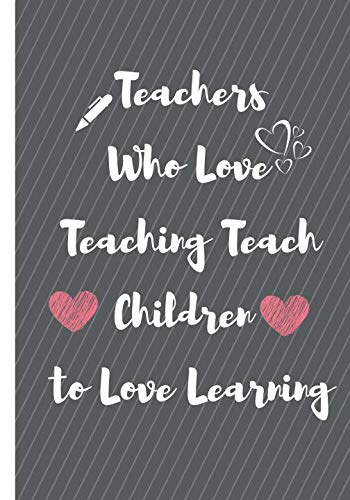 Teachers Who Love Teaching Teach Children to Love Learning: A Funny ...