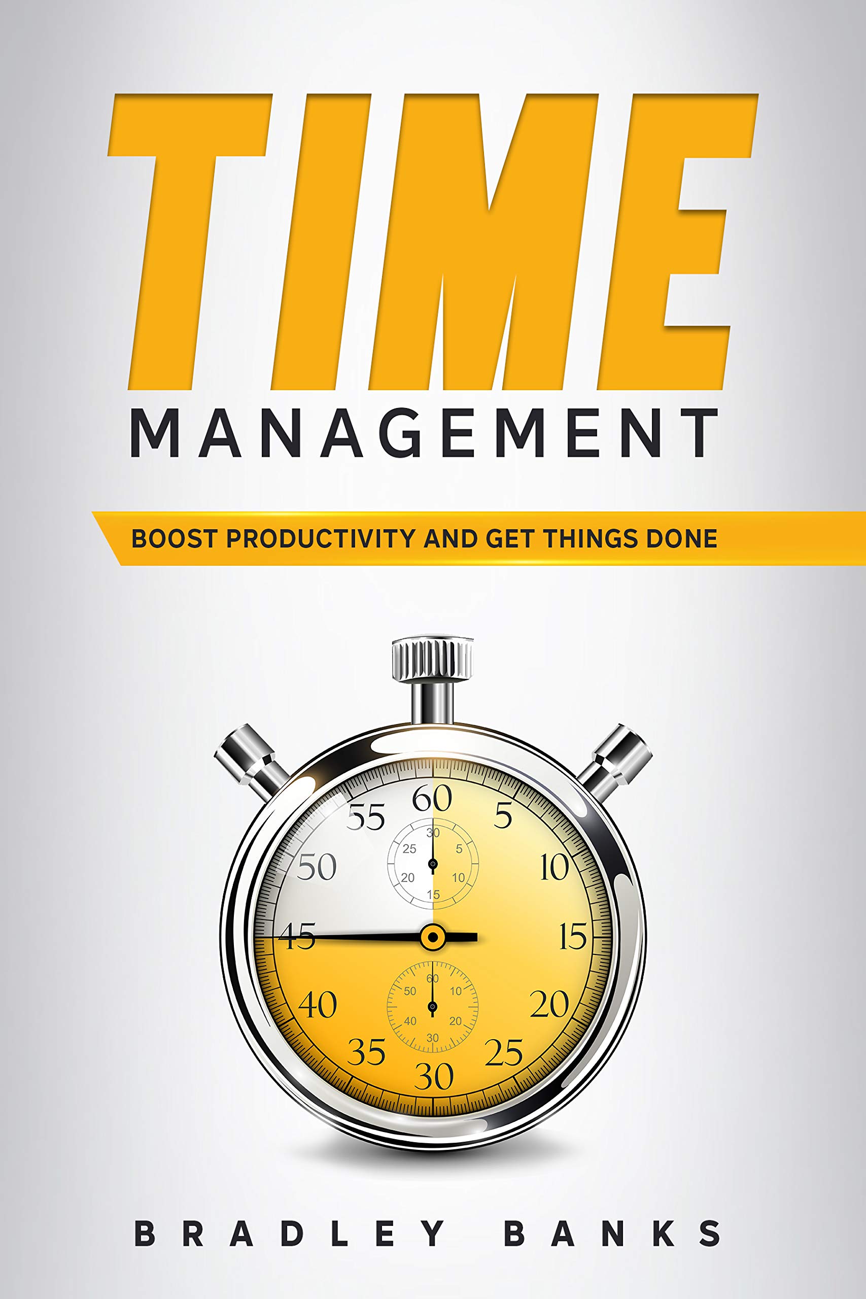 Time Management: Boost Productivity and Get Things Done by Bradley ...