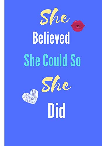 She Believed She Could So She Did: Blank lined Notebook 7 x 10 with 120 ...