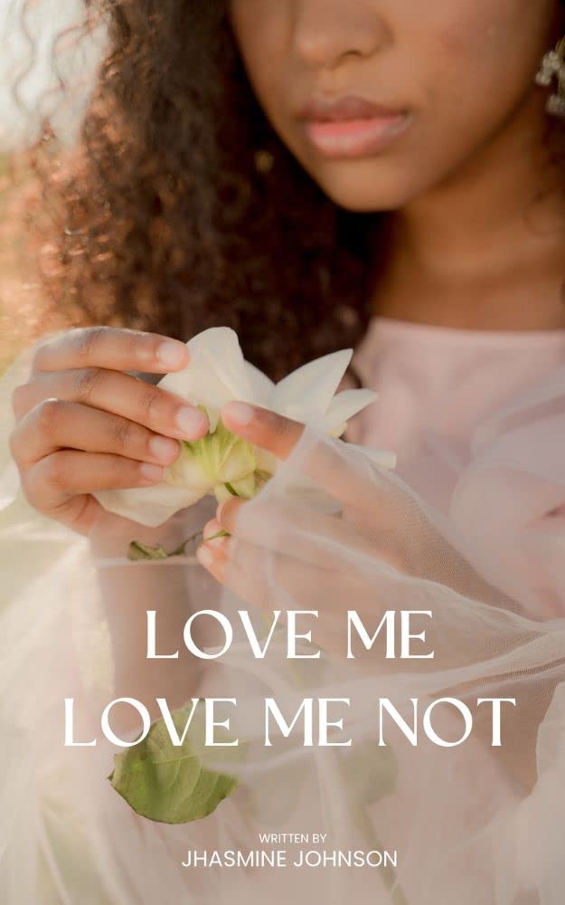 Love Me , Love Me Not by Jhasmine Johnson | Goodreads