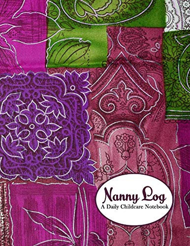 Nanny Log, A Daily Childcare Notebook: A Quilted Patchwork 50 Day ...