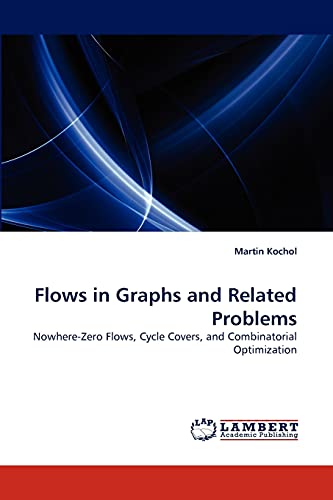 Flows in Graphs and Related Problems: Nowhere-Zero Flows, Cycle Covers, and Combinatorial ...