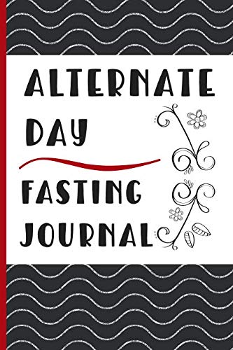 Alternate Day Fasting Journal: Journal Your Fasting Health and Weight ...