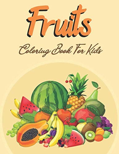 Fruits Coloring Book For Kids: Fruits Coloring Book For Kids Ages 2-4 ...