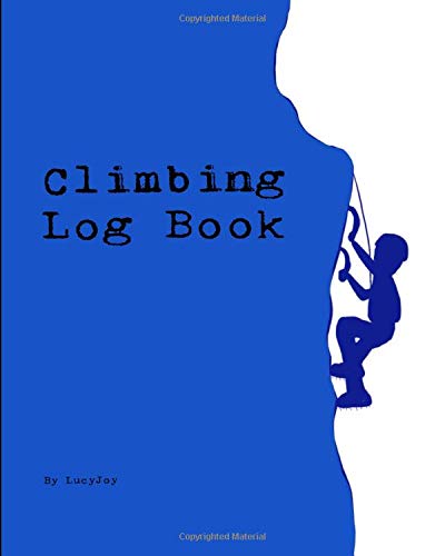 Climbing Log Book: The place to record all your climbs so you can be ...