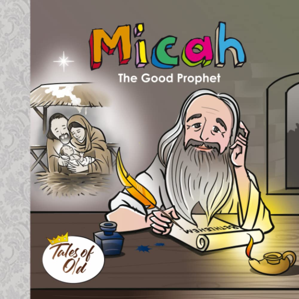 Micah: The Good Prophet (Tales of Old) by Dana Hamm | Goodreads