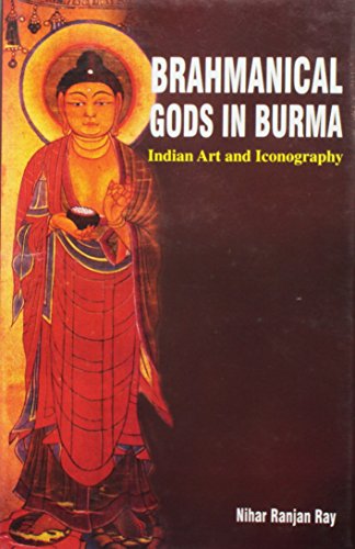 Brahmanical Gods in Burma: Indian Art and Iconography by Niharranjan ...