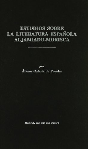 Estudios sobre la literatura española aljamiado-morisca by Álvaro ...