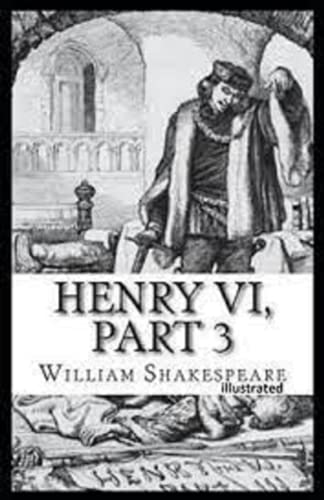 Henry VI, Part 3 Illustrated by William Shakespeare | Goodreads