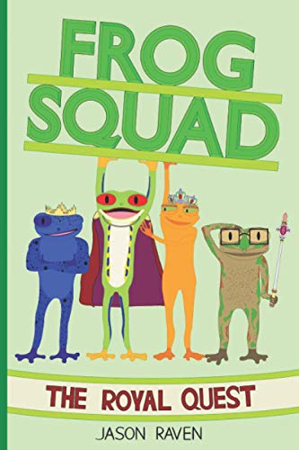 Frog Squad: The Royal Quest by Jason Raven | Goodreads
