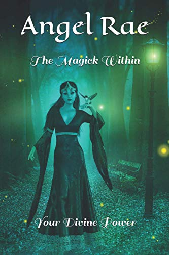 The Magick Within: Your Divine Power by Angel Rae/Angelica Night ...
