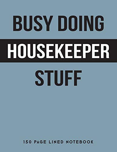 Busy Doing Housekeeper Stuff: 150 Page Lined Notebook by PuddingPie ...