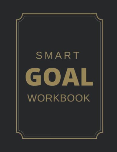 Smart Goal Workbook: Goals journal for getting the most out of life by ...