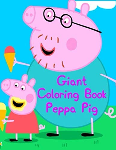 Peppa Pig Giant Coloring Book: +50 With Perfect Images For All Ages and ...