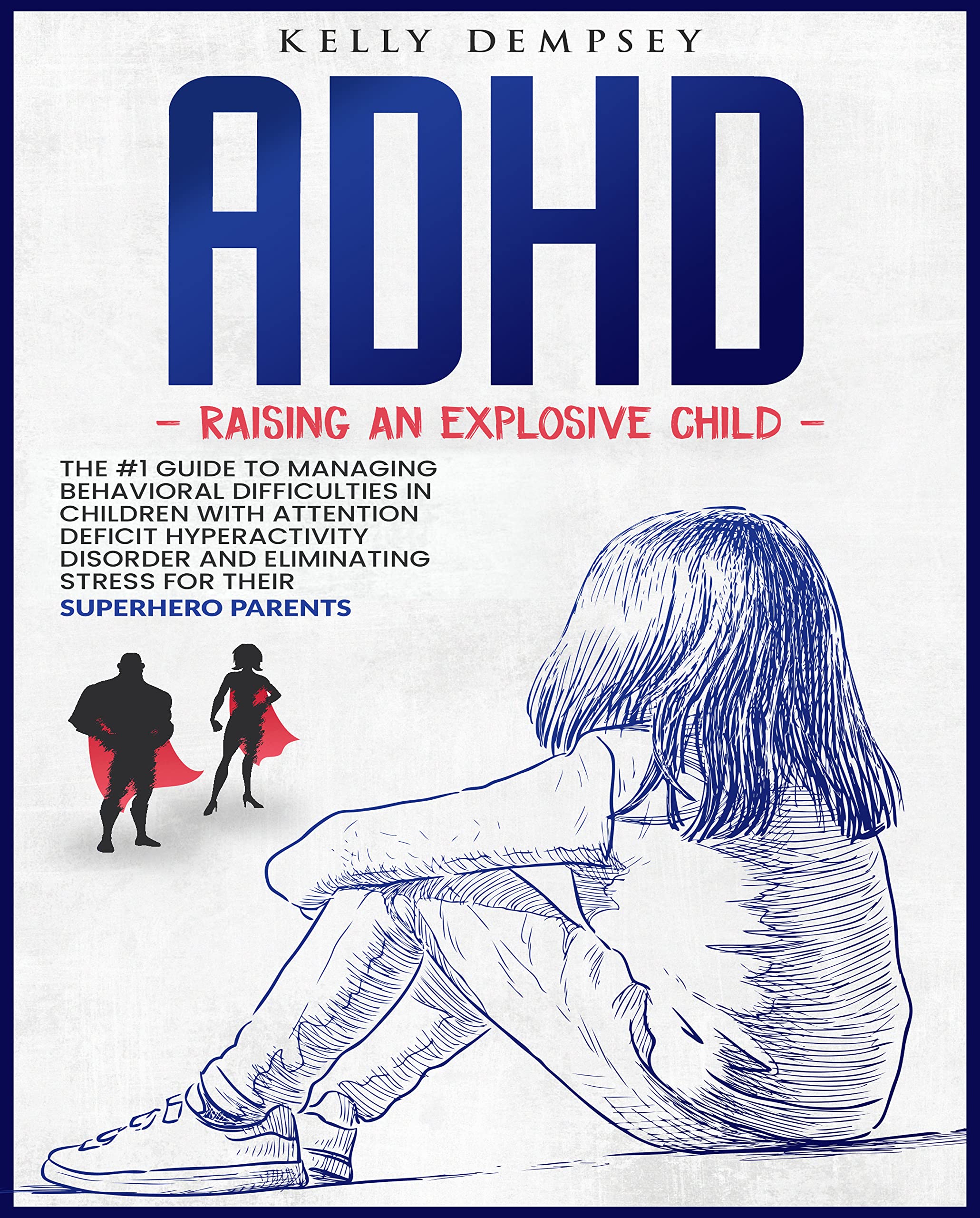 ADHD Raising an Explosive Child: The #1 Guide to Managing Behavioral ...