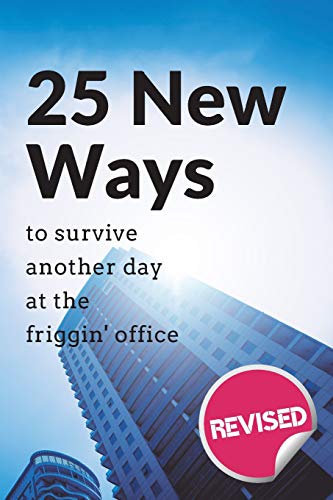25 New Ways to Survive Another Day at the Friggin' Office: by Snarky ...