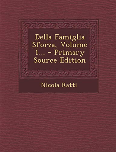 Della Famiglia Sforza, Volume 1... - Primary Source Edition by Nicola Ratti | Goodreads