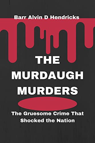 THE MURDAUGH MURDERS: The Gruesome Crime That Shocked the Nation by ...