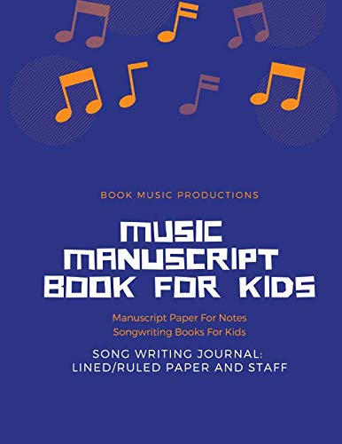 Music Manuscript Book For Kids: Manuscript Paper For Notes, Songwriting ...