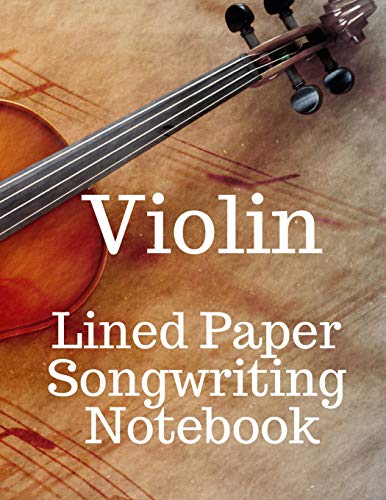 Violin Lined Paper Songwriting Notebook: Great for Beginners Advanced ...