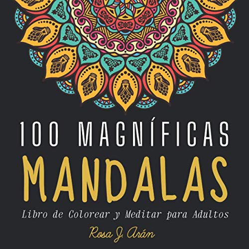 100 MAGNIFICAS MANDALAS Libro de Colorear y Meditar para Adultos: Pensamiento Positivo y ...