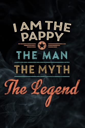 I Am The Pappy The Man The Myth And The Legend Gift Saying Notebook ...
