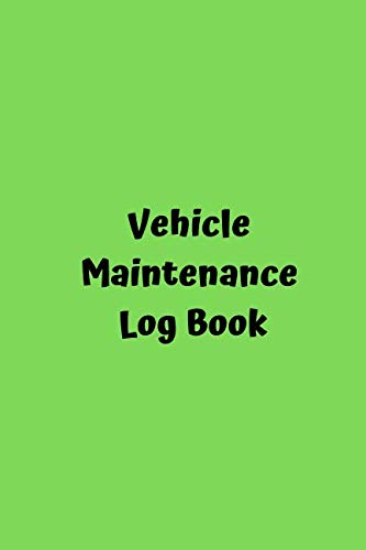 Vehicle Maintenance Log Book: Green Maintenance Record Book for Cars ...