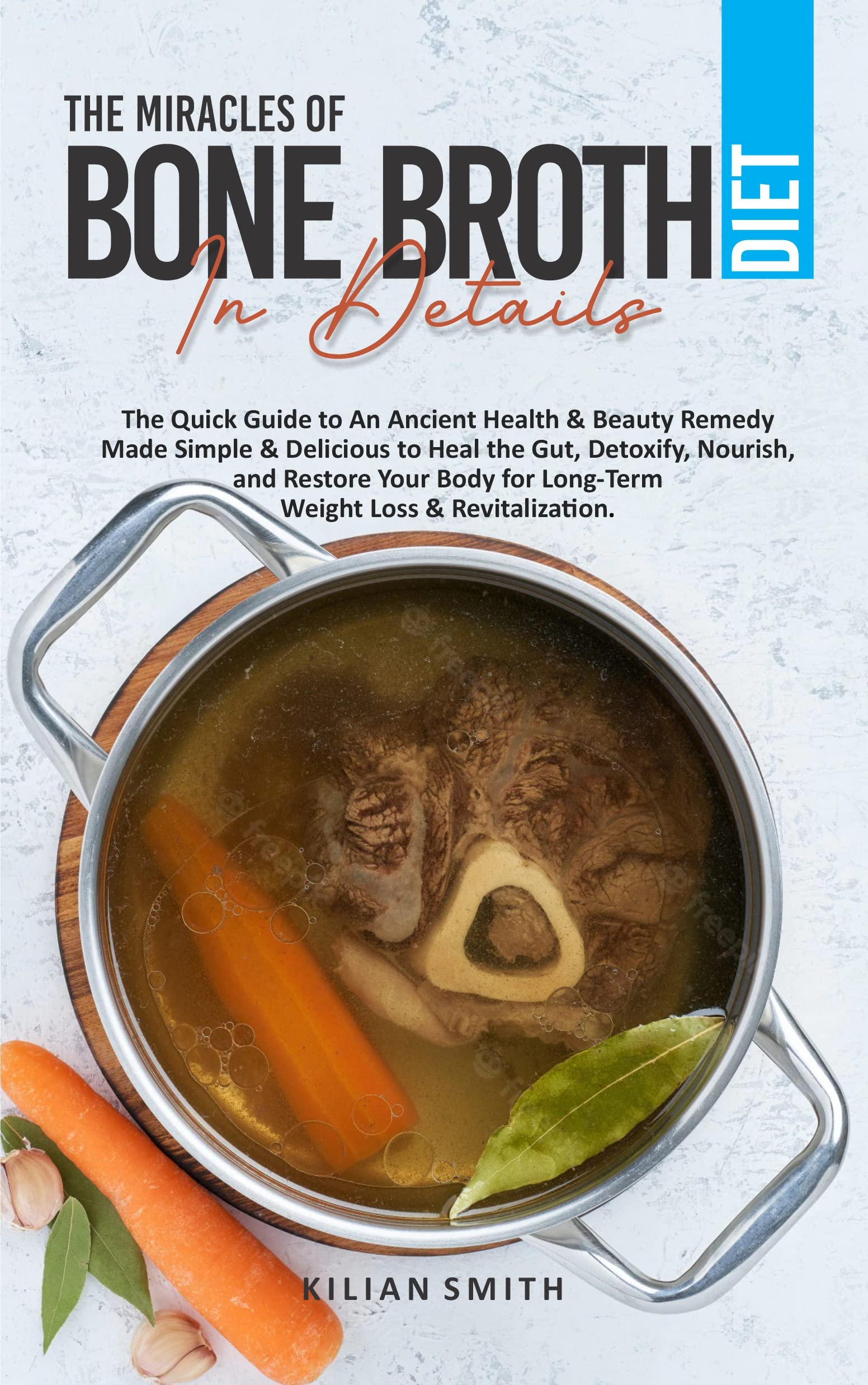 THE MIRACLES OF BONE BROTH DIET IN DETAILS : : The Quick Guide to An ...