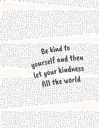 Be Kind To Yourself And Then Let Your Kindness Fill The World ...